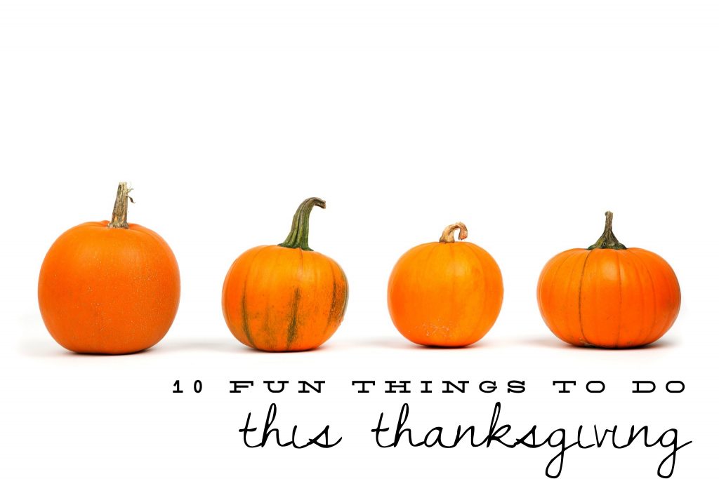 10 Fun Things To Do This Thanksgiving 10-fun-things-to-do-this-thanksgiving