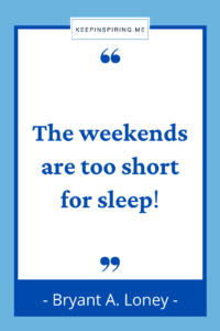 Weekend Quotes to Help You Unwind | Keep Inspiring Me