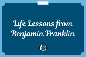 8 Life Lessons From Benjamin Franklin | Keep Inspiring Me