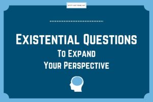 Existential Questions to Expand Your Mind | Keep Inspiring Me